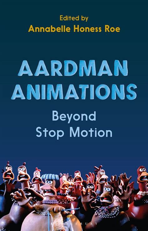 Aardman Animations Beyond Stop Motion Annabelle Honess Roe
