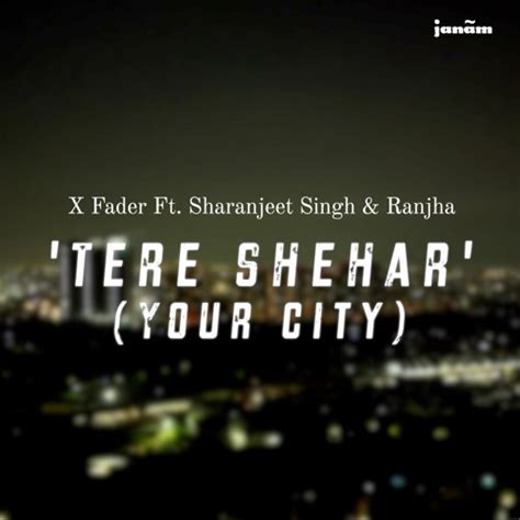 Stream X Fader Ft Sharanjeet Singh And Ranjha Tere Shehar Your City