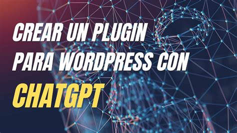 crear un plugin simple para wordpress con chatgpt sin ser programador