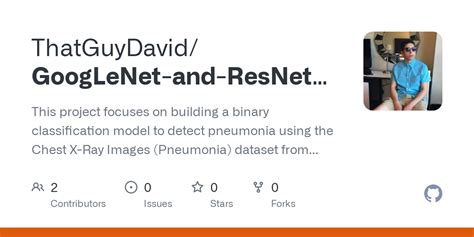 GitHub ThatGuyDavid GoogLeNet And ResNet For Binary Classification Of Chest X Ray Images This