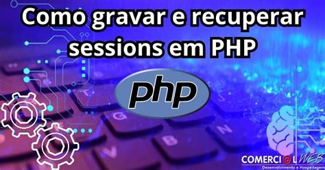 como gravar e recuperar sessions em php com facilidade