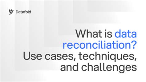 Understanding Data Reconciliation Through Uses Cases Essential Techniques And Challenges
