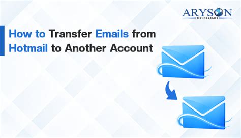 How To Transfer Emails From Hotmail To Another Account With Ease