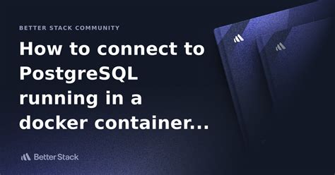 How To Connect To Postgresql Running In A Docker Container From Outside Better Stack Community
