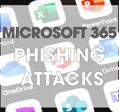 Microsoft 365 Phishing Attacks Growing In Sophistication
