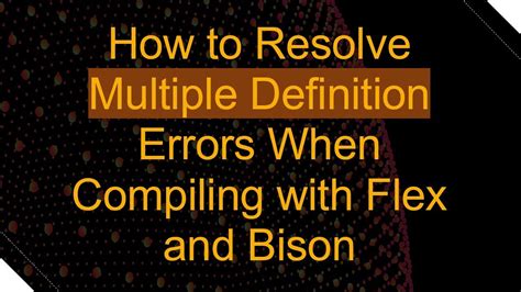 How To Resolve Multiple Definition Errors When Compiling With Flex And