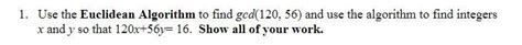 Solved 1 Use The Euclidean Algorithm To Find Gcd 120 56 Chegg