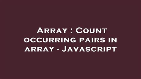 Array Count Occurring Pairs In Array Javascript Youtube