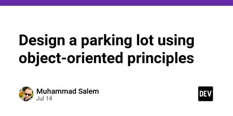 Design A Parking Lot Using Object Oriented Principles Dev Community