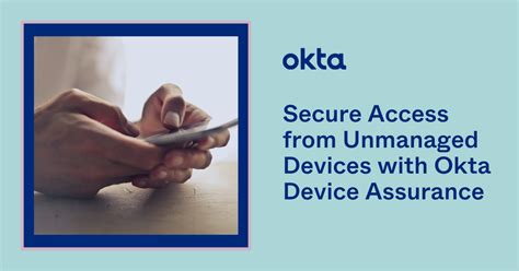 secure access from unmanaged devices with okta device assurance