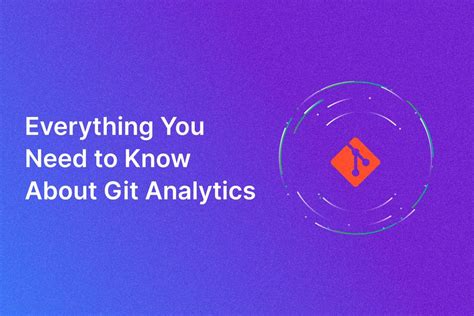 Everything You Need To Know About Git Analytics