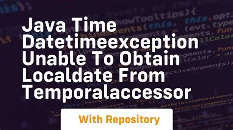 Java Time Datetimeexception Unable To Obtain Localdate From