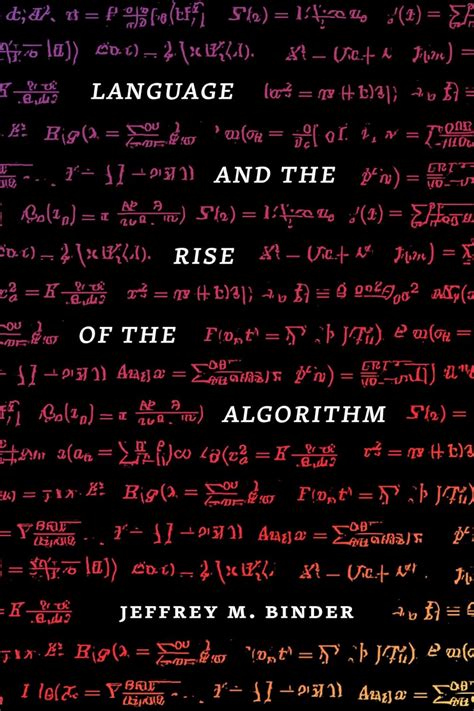 Language And The Rise Of The Algorithm Binder Phd Jeffrey M