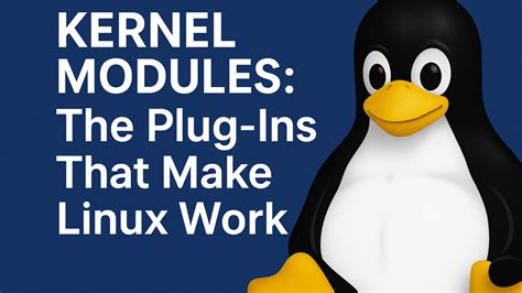 Kernel Modules The Plug Ins That Make Linux Work