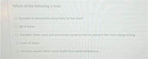 solved which of the following is true socrates is remorseful
