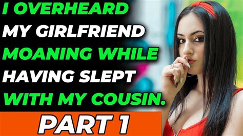 I Overheard My Gf Moaning While Having Slept With My Cousin Part 1