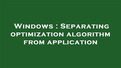 Windows Separating Optimization Algorithm From Application Youtube