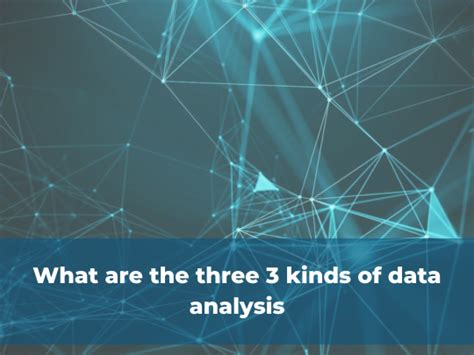 What Are The Three 3 Kinds Of Data Analysis
