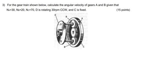 Solved For The Gear Train Shown Below Calculate The Angular Chegg