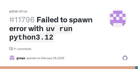 Failed To Spawn Error With `uv Run Python312` · Issue 11796 · Astral Shuv · Github