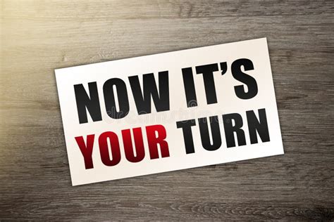Words Now Its Your Turn In Black Letters On Business Card Put On Wooden
