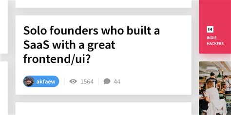 Solo Founders Who Built A Saas With A Great Frontendui Indie Hackers