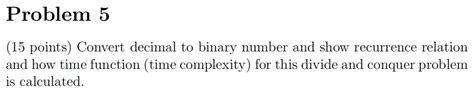 Solved Problem 5 15 Points Convert Decimal To Binary Nu