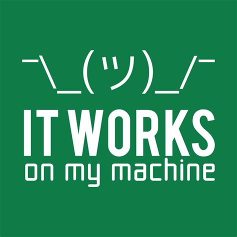 It Works On My Machine Programmer Developer Programming Programming T Shirt Teepublic