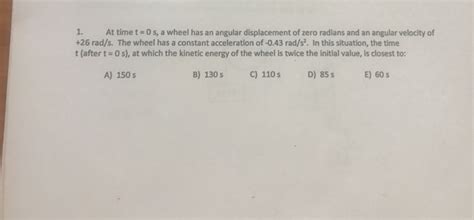 Solved At Time T 0 S A Wheel Has An Angular Displacement
