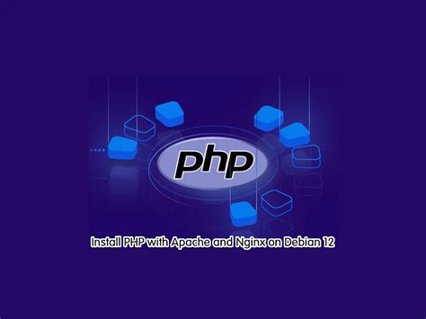 Install Php With Apache And Nginx On Debian 12 With Easy Steps