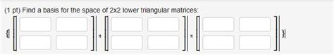 Solved Find A Basis For The Space Of 2x2 Lower Triangular