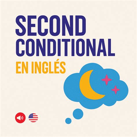 Qué Es El Second Conditional En Inglés Con Ejemplos Claros