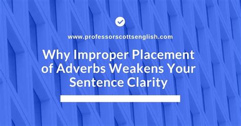 Why Improper Placement Of Adverbs Weakens Your Sentence Clarity