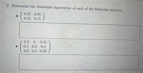 Solved 2 Determine The Dominant Eigenvector Of Each Of The