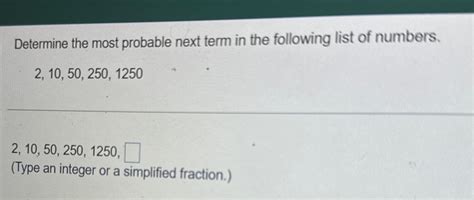 Solved Determine The Most Probable Next Term In The