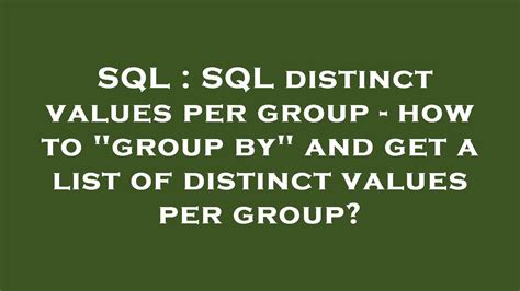 Sql Sql Distinct Values Per Group How To Group By And Get A List Of Distinct Values Per