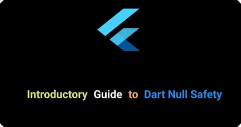 getting started with dart null safety a beginners guide r flutterdev