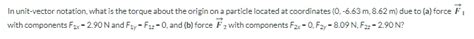 Solved In Unit Vector Notation What Is The Torque About The Solved In Unit Vector Notation What Is The Torque About The