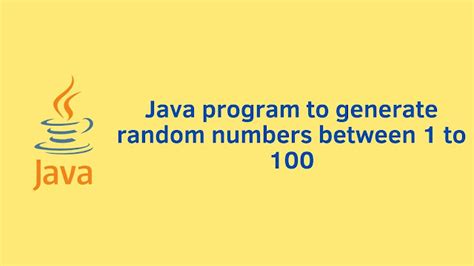 Java Program To Generate Random Numbers Between 1 To 100 Programming101