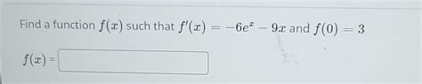 solved find a function f x such that f′ x −6ex−9x and