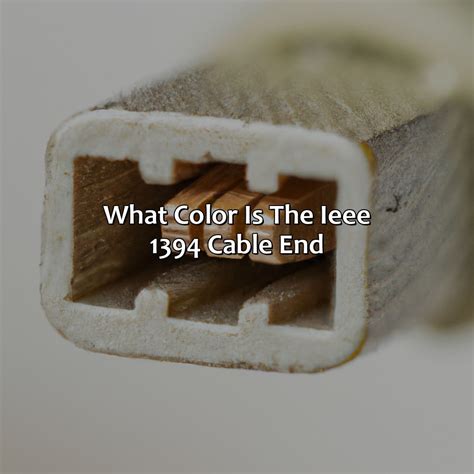 What Color Is The Ieee 1394 Cable End