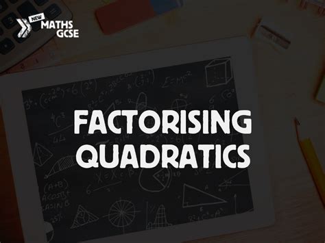 Factorising Quadratic Expressions Complete Lesson Teaching Resources