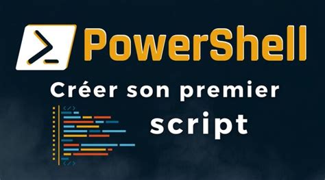 Comment Créer Son Premier Script Powershell