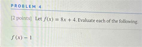 Solved Problem 4 2 ﻿points ﻿let Fx8x4 ﻿evaluate Each