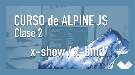 Curso De Alpine Js Clase 27 Uso De X Show Y Enlace De Propiedades Con X Bind Youtube