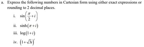 Solved A Express The Following Numbers In Cartesian Form Chegg