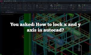 You Asked How To Lock X And Y Axis In Autocad