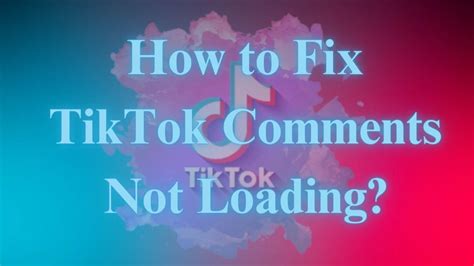 How To Fix Tiktok Comments Not Loading Simple Solutions Explained News