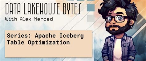 Apache Iceberg Table Optimization 7 Using Iceberg Metadata Tables To