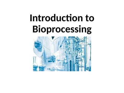 Lesson 01 Introduction To Bioprocessing Pptx